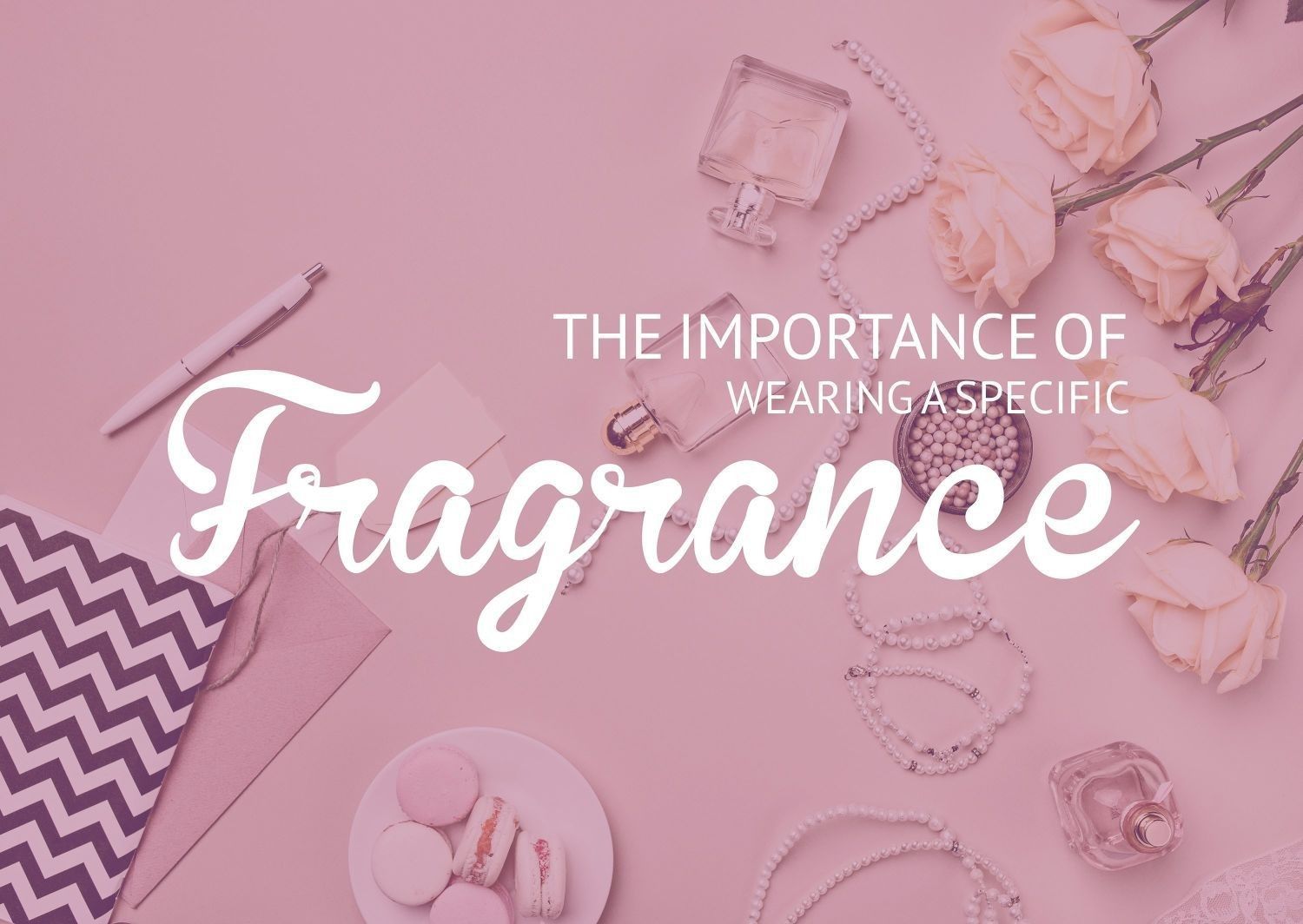 The importance and significance of wearing a specific fragrance ...